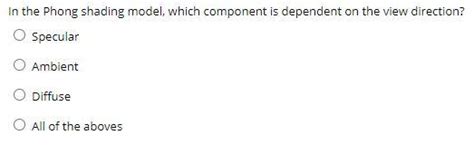 Solved In The Phong Shading Model Which Component Is