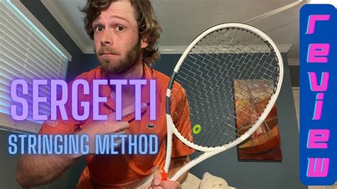 Sergetti Stringing Method Review I Was Totally Wrong Youtube