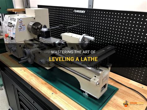 Mastering The Art Of Leveling A Lathe | ShunTool