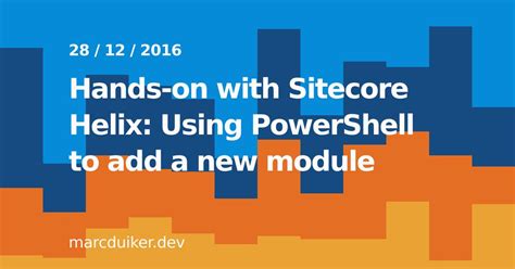 Hands On With Sitecore Helix Using Powershell To Add A New Module