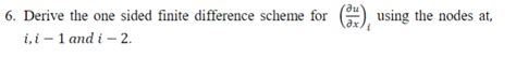 Solved 6 Derive The One Sided Finite Difference Scheme For