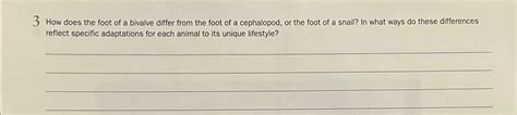 Solved 3 ﻿How does the foot of a bivalve differ from the | Chegg.com