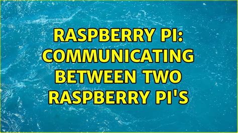 Raspberry Pi Communicating Between Two Raspberry Pis Youtube