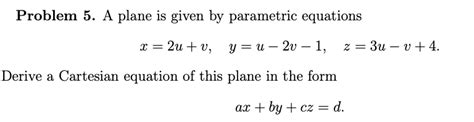 Solved Problem 5 A Plane Is Given By Parametric Equations X Chegg Com