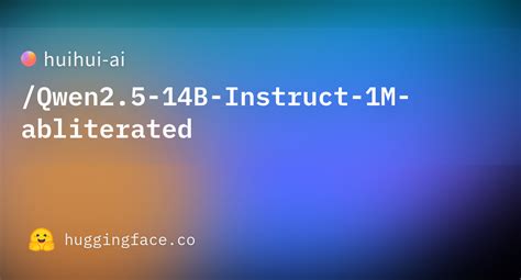 huihui ai qwen2 5 14b instruct 1m abliterated · discussions