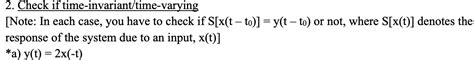 Solved Check If Time Invariant Time Varying Note In Chegg Com