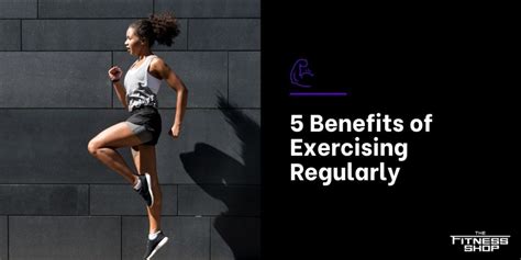5 Benefits Of Exercising Regularly The Fitness Shop