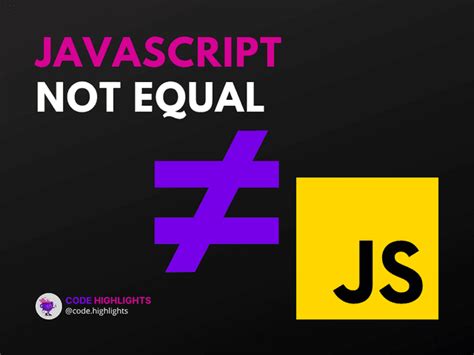 javascript not equal and comparison operators explained code highlights