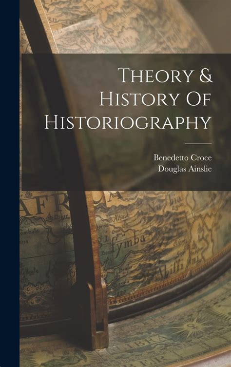 Theory And History Of Historiography Croce Benedetto Ainslie Douglas 1865 1948 9781015740440