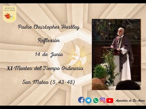 Padre Christopher Hartley Reflexión 14 de Junio XI Martes del Tiempo