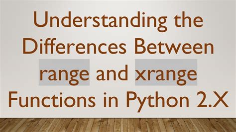 Understanding The Differences Between Range And Xrange Functions In Python 2x Youtube