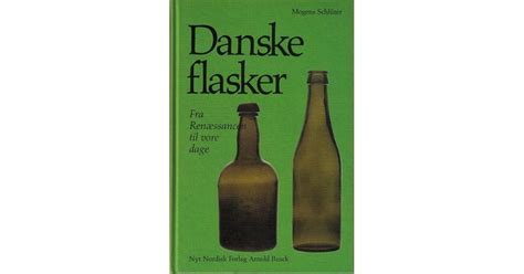 Danske Flasker Fra Renæssancen Til Vore Dage By Mogens Schlüter