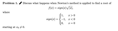 Solved Problem 1 Discuss What Happens When Newton S Method Chegg Com