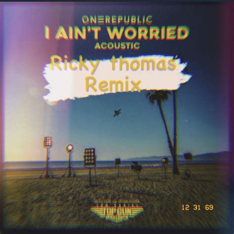 Stream One Republic I Aint Worried Ricky Thomas Remix By Ricky Thomas