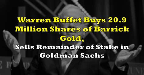 Warren Buffet Buys 20 9 Million Shares Of Barrick Gold Sells Remainder