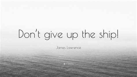 James Lawrence Quote Dont Give Up The Ship”