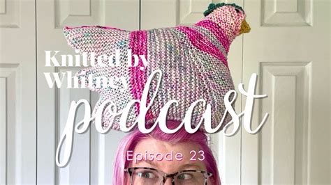 Knitted By Whitney Podcast Ep 23 Surprise Im In My 💖 Pink 💖 Era Youtube