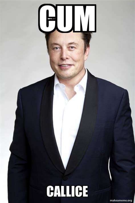 Cum Callice Elon Musk Meme Generator
