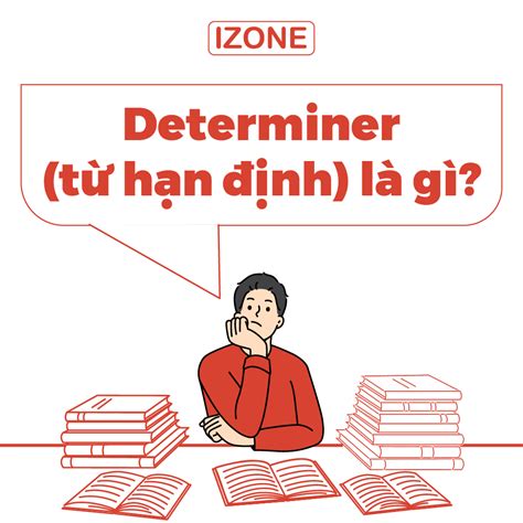 Determiner Là Gì Những Kiến Thức Cần Nhớ Và Bài Luyện Tập