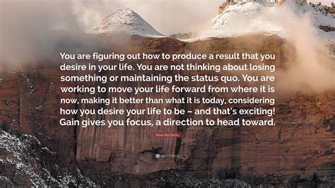 Steve Mcclatchy Quote “you Are Figuring Out How To Produce A Result