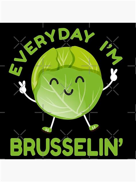 Everyday Im Brusselin With Cute Illustrated Brussel Sprout Poster