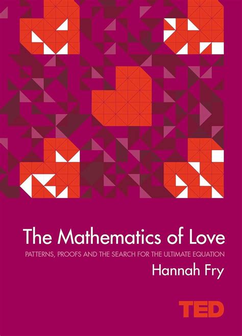 The Mathematics Of Love Patterns Proofs And The Search For The