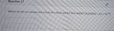 Solved Question 17what Is The Ph ﻿of A Solution That Is