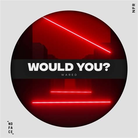 Stream Wared Would You By Noface Records Listen Online For Free On