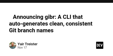 🚀 Announcing Gibr A Cli That Auto Generates Clean Consistent Git