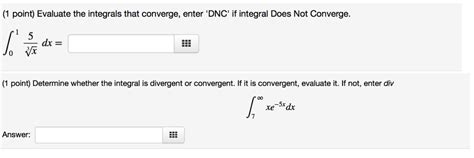 Solved 1 Point Evaluate The Integrals That Converge Enter