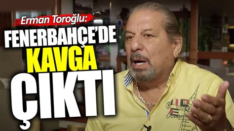 Erman Toroğlu Fenerbahçede Kavga çıktı