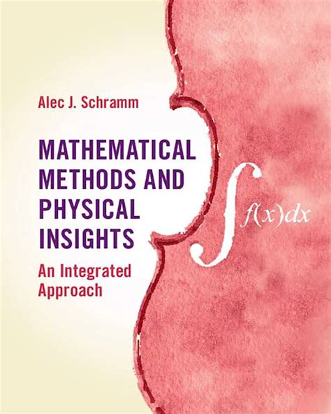 Mathematical Methods And Physical Insights An Integrated Approach Mathematics Books