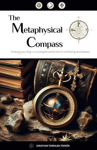 The Metaphysical Compass Finding Your Way In A Complex World Full Of