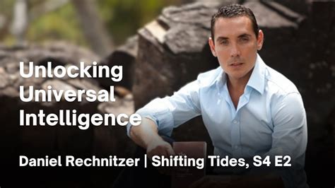 Shifting Tides Unlocking Universal Intelligence Season 4 Episode 2 Daniel Rechnitzer Youtube