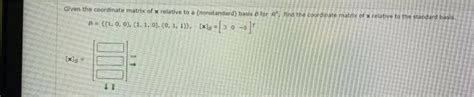 Solved Glven The Coordinate Matrix Of X Relative To A