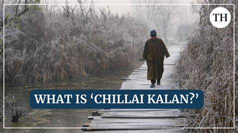 Watch ‘chillai Kalan Kashmirs Intense 40 Day Cold Spell The Hindu