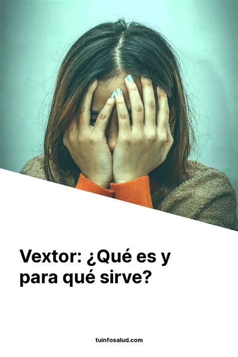 Vextor ¿qué Es Y Para Qué Sirve Tuinfosalud