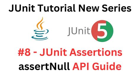 Junit Tutorial 8 Junit Assertnull Method A Complete Api Guide Youtube