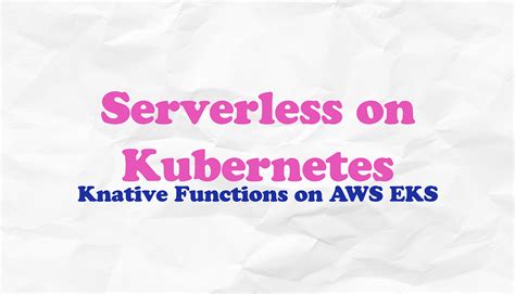 Serverless On Kubernetes Knative Functions On Aws Eks By Minimal Devops Medium