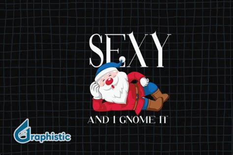 Sexy And I Gnome It Graphic By Graphistic · Creative Fabrica