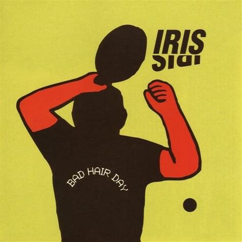 Iris Uk Bad Hair Day Lyrics And Tracklist Genius