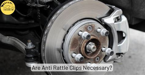 Are Anti Rattle Clips Necessary Importance Explained