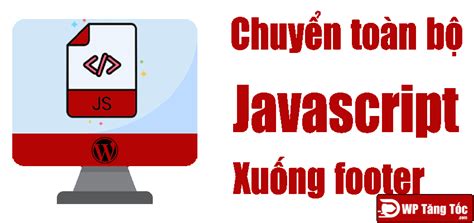 các chuyển toàn bộ javascript xuống footer [wordpress]