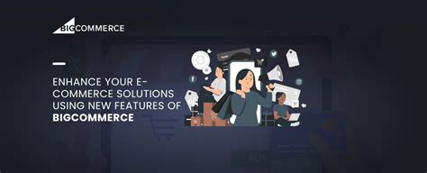 Unlock Bigcommerce Features To Elevate Your E Commerce