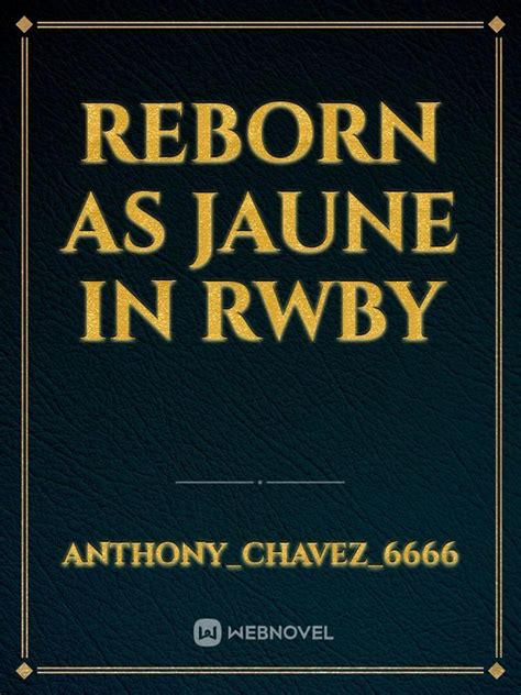 Reborn As Jaune In Rwby Fanfic Read Free Webnovel