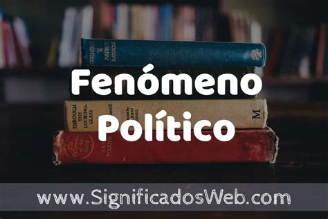 Concepto De Fenómeno Político ️¿que Es Definición Y Significado