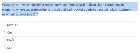 Solved What Is The Time Complexity Of Rehashing Values From