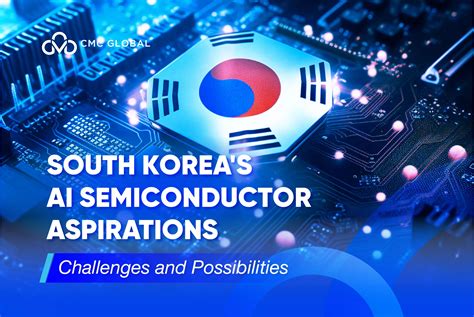 South Koreas Ai Semiconductor Aspirations Challenges And