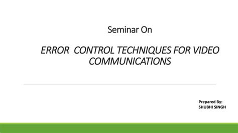 Error Control Techniques For Video Communications PPT