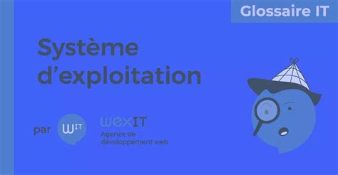 Quest Ce Que Le Système Dexploitation Agence Wex It